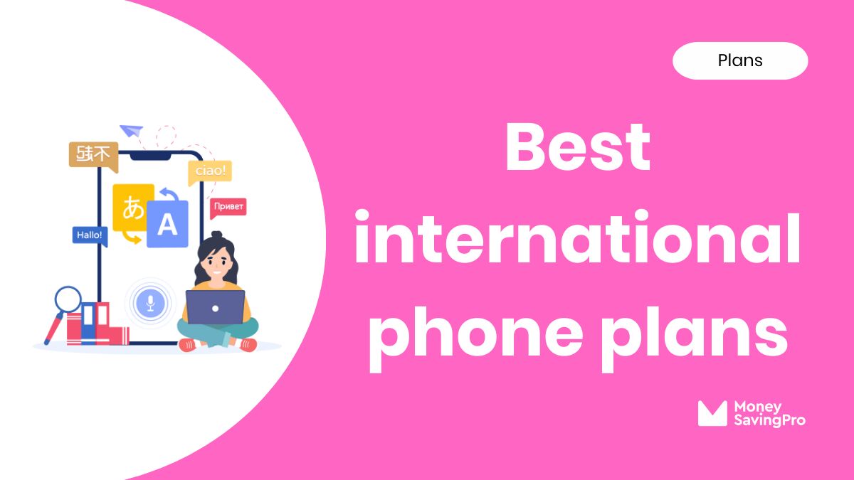 Best International Phone Plans for Travel in 2024 - MoneySavingPro