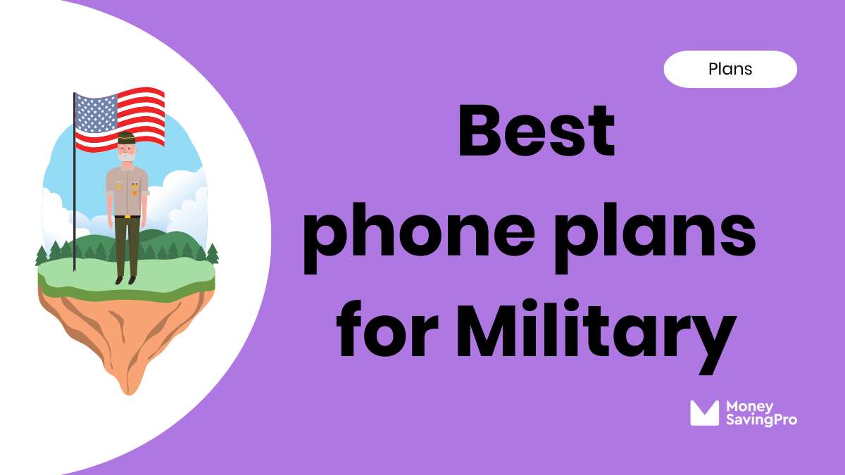 Best Cell Phone Plans for Military in 2024 - MoneySavingPro