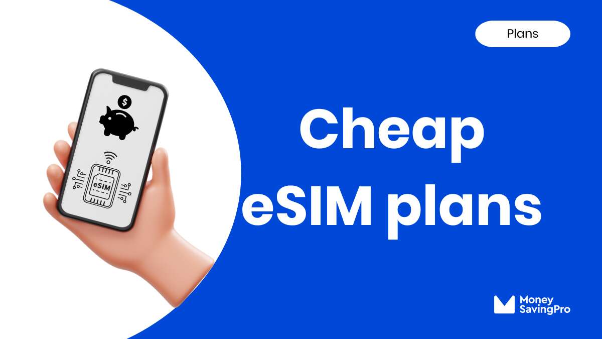 The Cheapest eSIM Plans in 2024 - MoneySavingPro