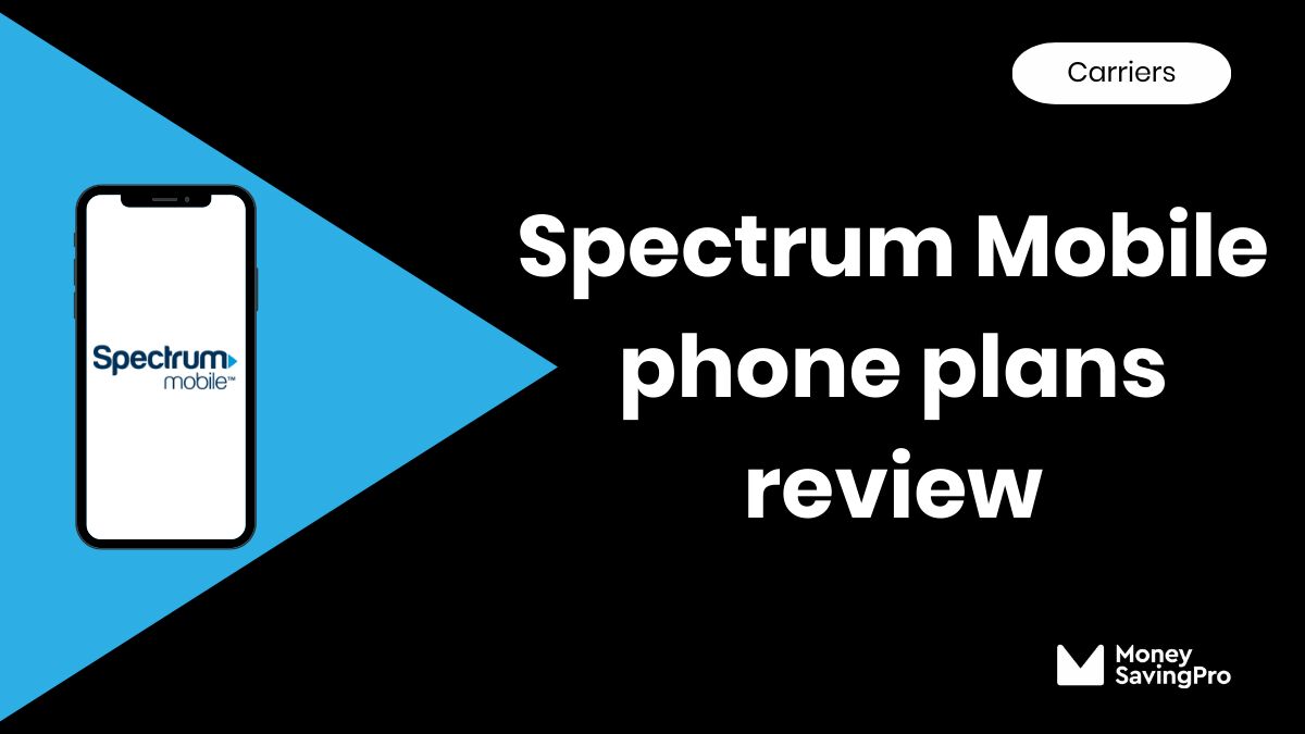 Spectrum Mobile Review in 2025: Is it Any Good? - MoneySavingPro