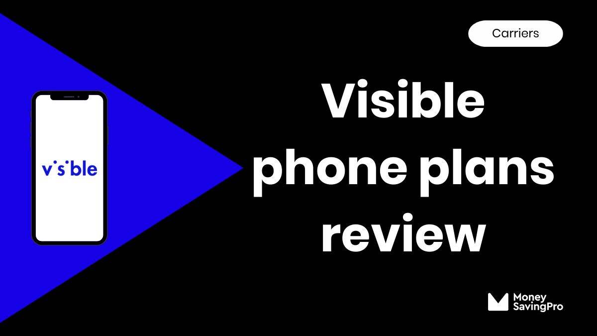 Visible review in 2025: Is it Any Good? - MoneySavingPro